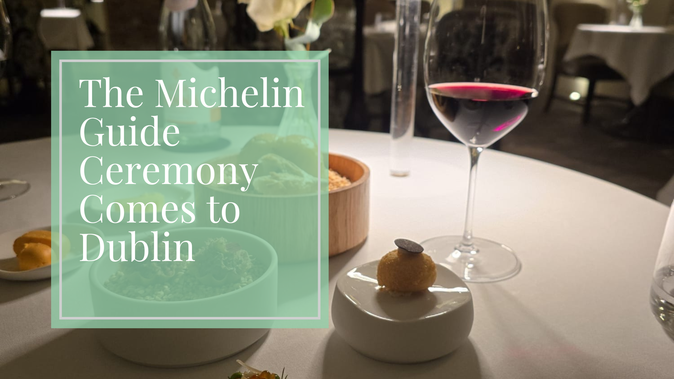 The Michelin Guide Ceremony Comes to Dublin: What It Means for Irish ...